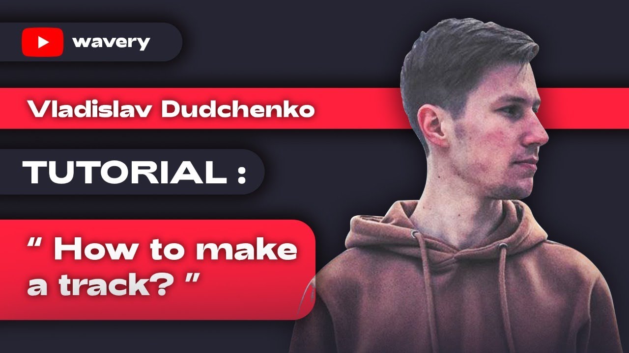 Vladislav Dudchenko “ How to make a track? ” - YouTube