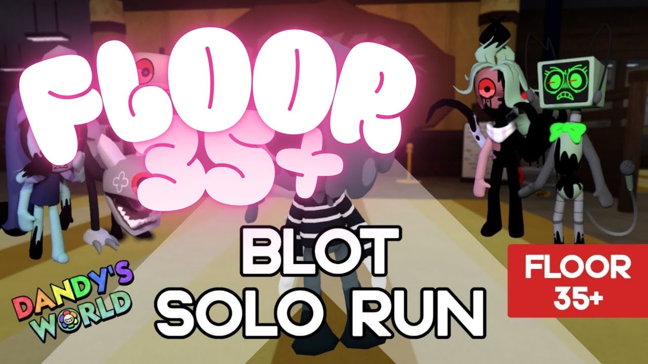 BLOT SOLO RUN DANDY'S WORLD FLOOR 35+ - YouTube