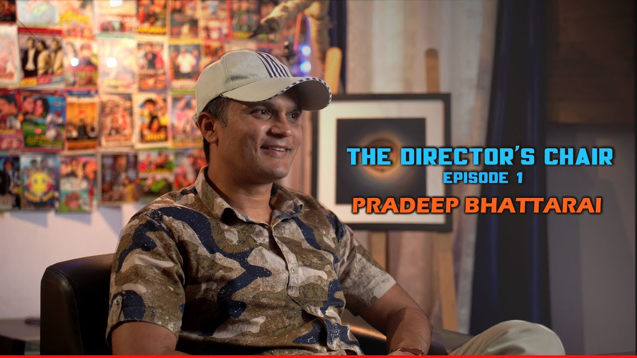 THE DIRECTOR'S CHAIR | S01 EP01 | PRADEEP BHATTARAI | MASTER CLASS - YouTube