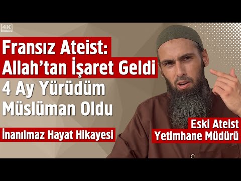 Fransız Ateist: Allah'tan İşaret Geldi 4 Ay Yürüdüm Müslüman Oldum - İnanılmaz Hayat Hikayesi