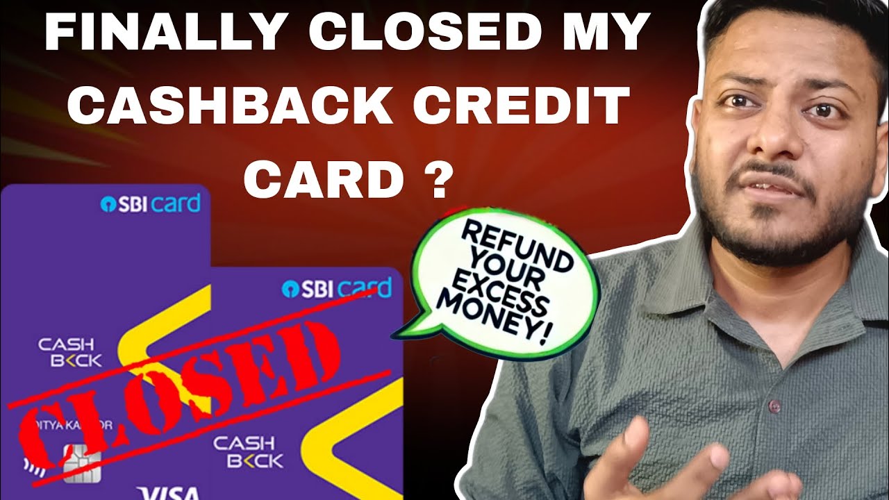 Why I Closed My SBI Cashback Credit Card? | How to Get a Refund of ...