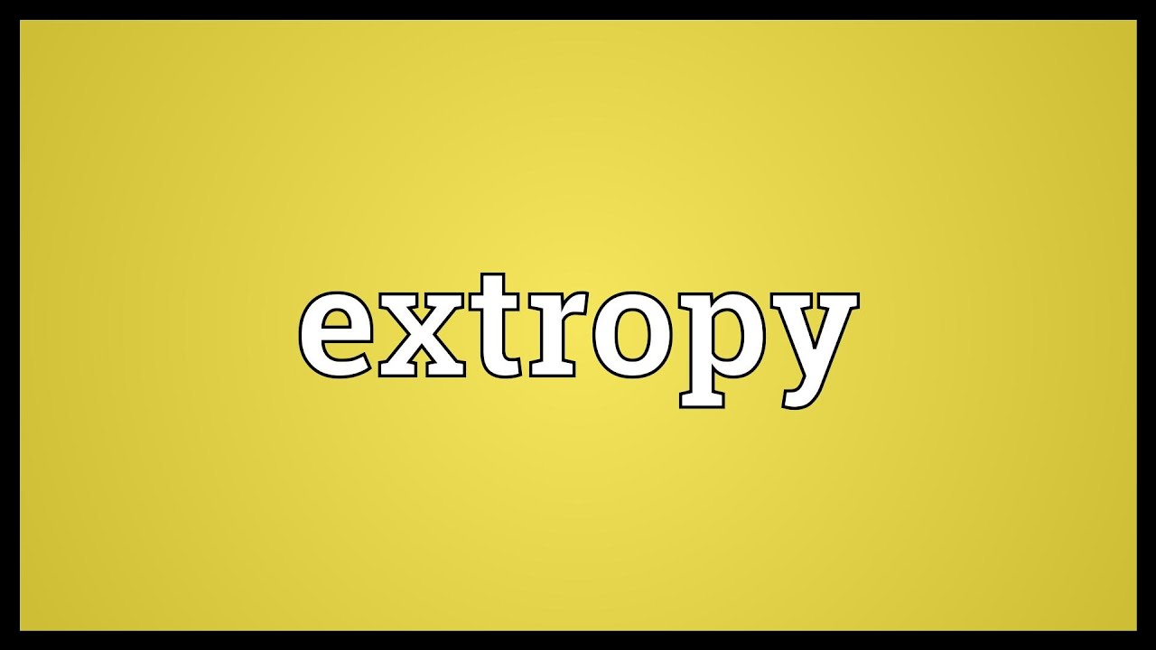 Extropy Meaning - YouTube