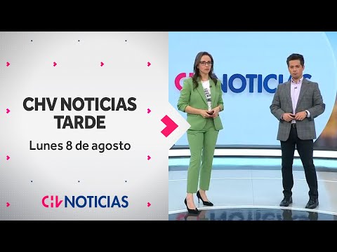 NOTICIERO | CHV Noticias Tarde: Lunes 8 de agosto de 2022