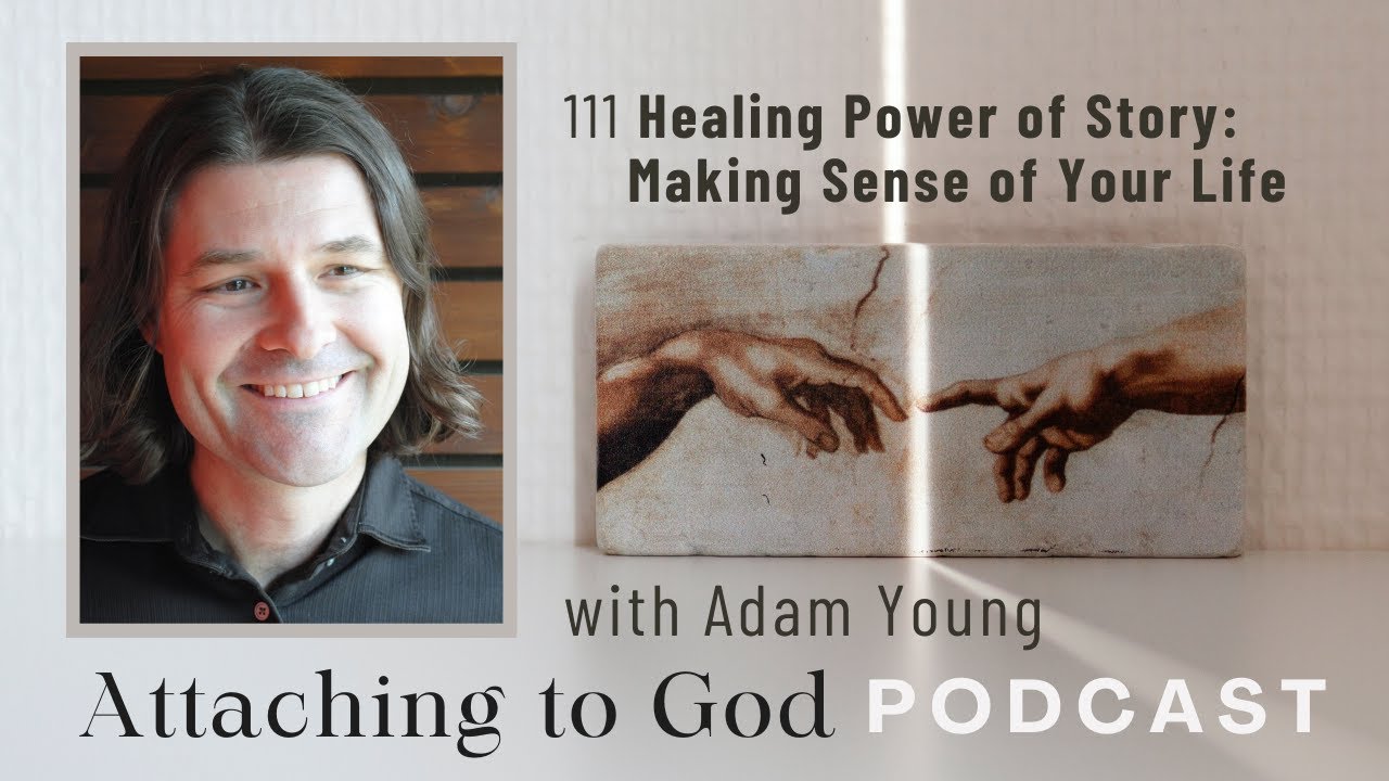 111 Healing Power of Story: Making Sense of Your Life (with Adam Young ...
