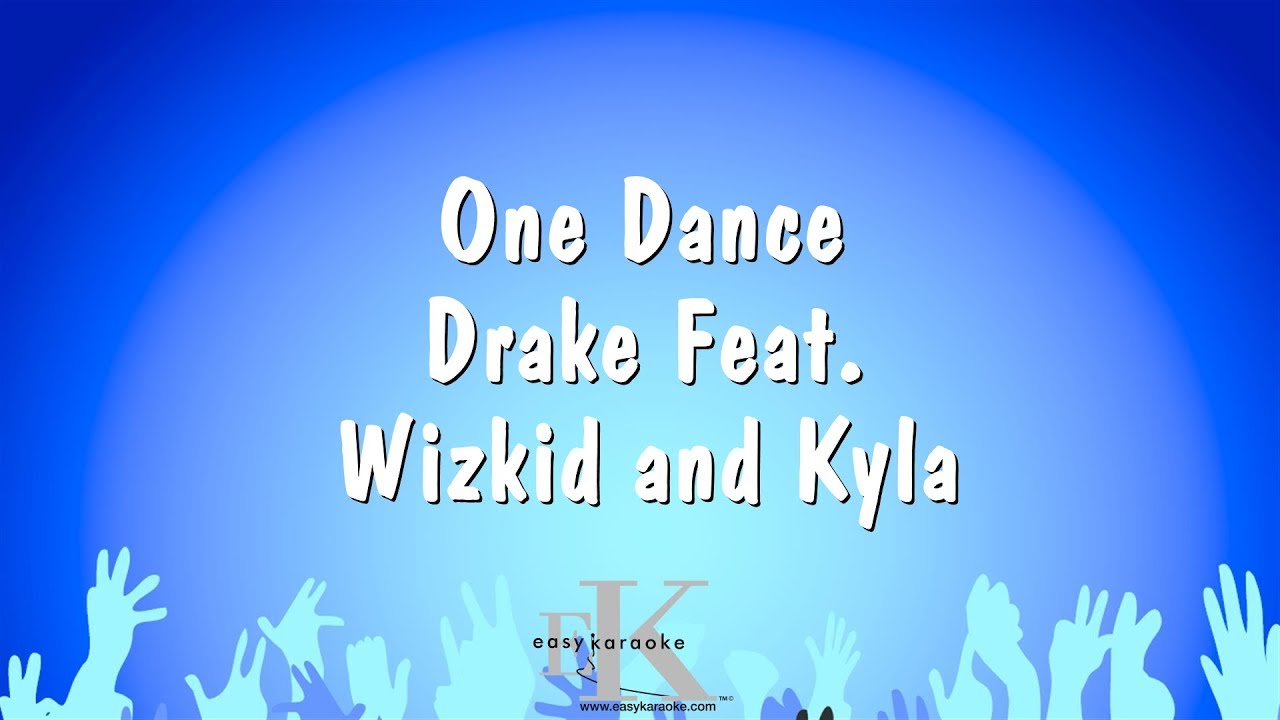 One Dance - Drake Feat. Wizkid and Kyla (Karaoke Version) - YouTube
