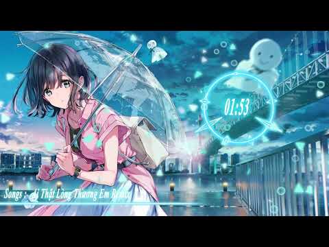 Nightcore Ai Thật Lòng Thương Em Remix