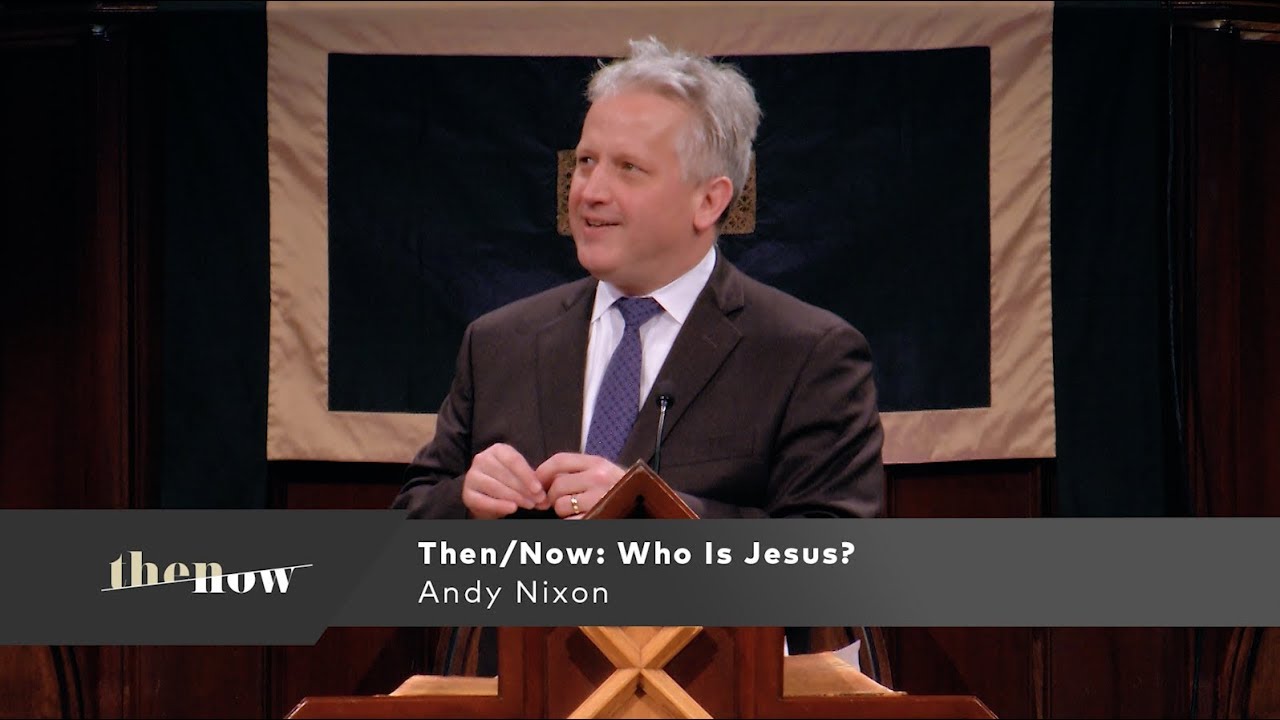 Then/Now: "Who Is Jesus?" - Andy Nixon - YouTube
