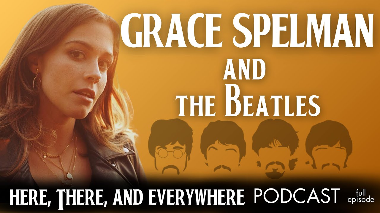 Grace Spelman Discusses The Beatles | "Here, There, and Everywhere" Podcast, Ep. 4 - YouTube