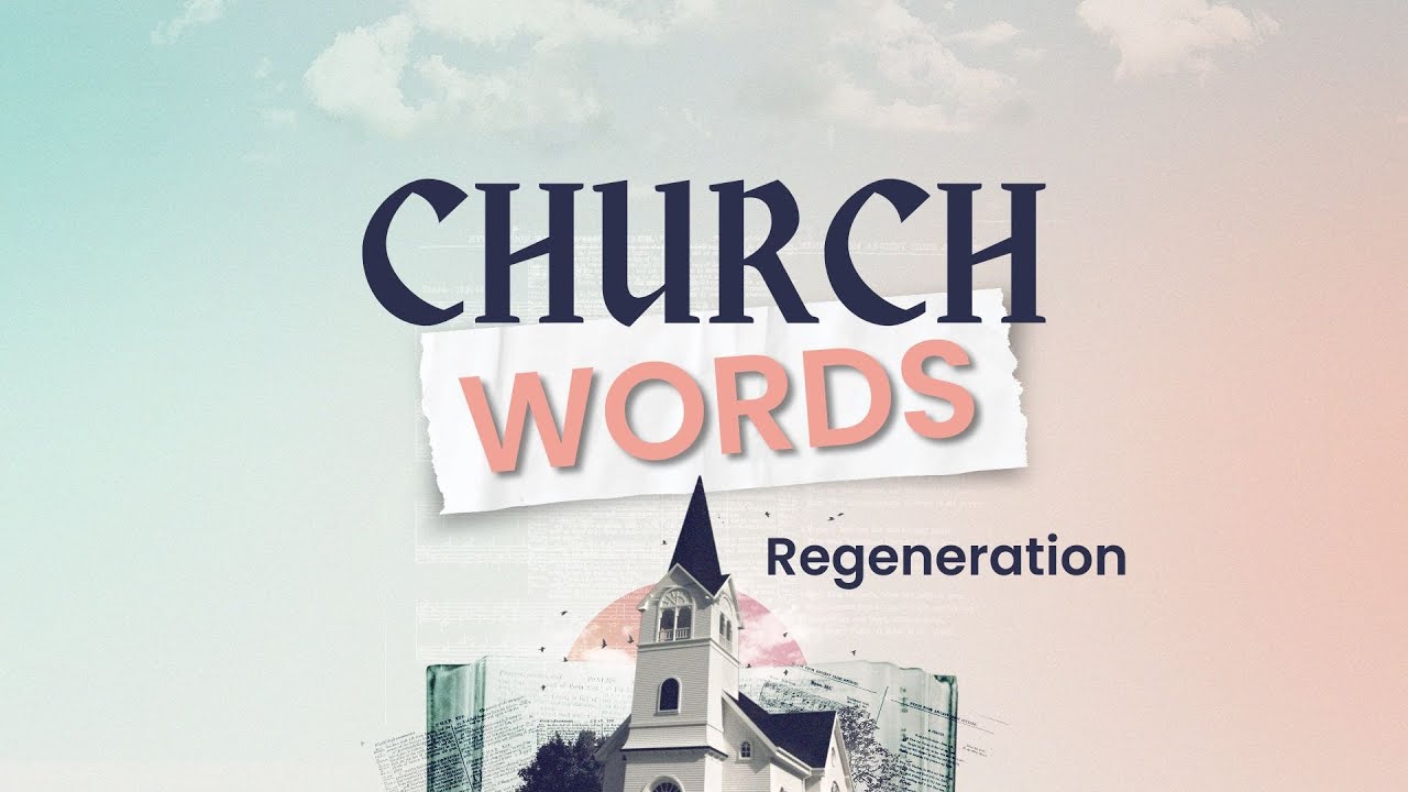 Church Words: Regeneration - YouTube