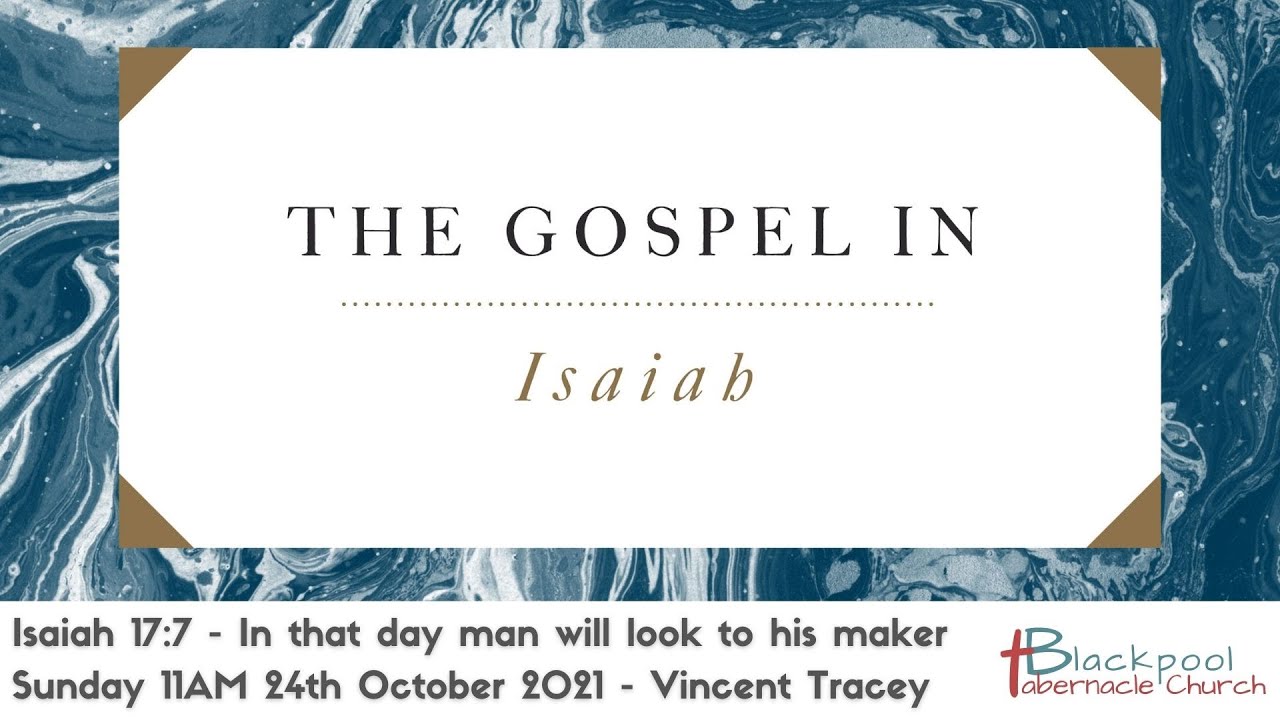 Sunday 11AM Service 24.10.21 - Vincent Tracey - Isaiah 17:7 - In that ...