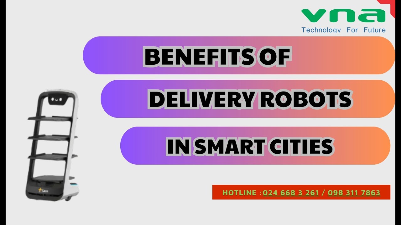 Lợi ích của robot giao hàng trong các đô thị thông minh/Benefits of ...