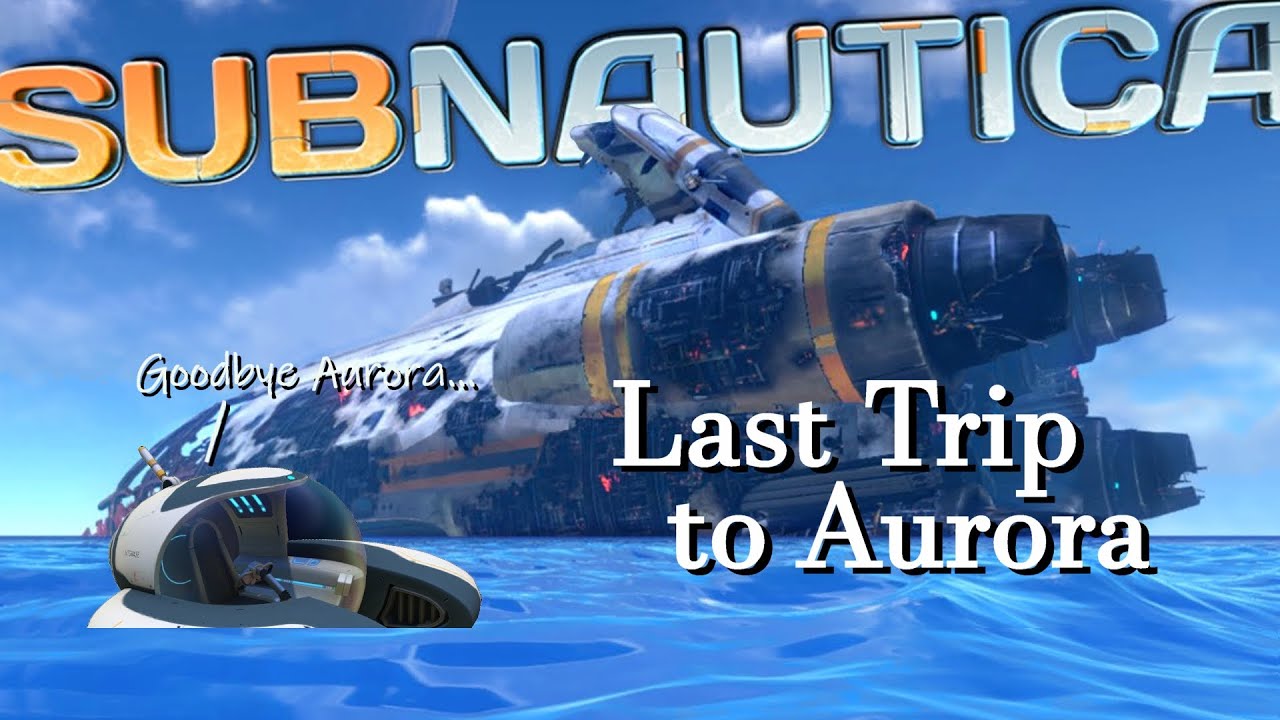 Last Trip to the Aurora! - Subnautica #10 - YouTube