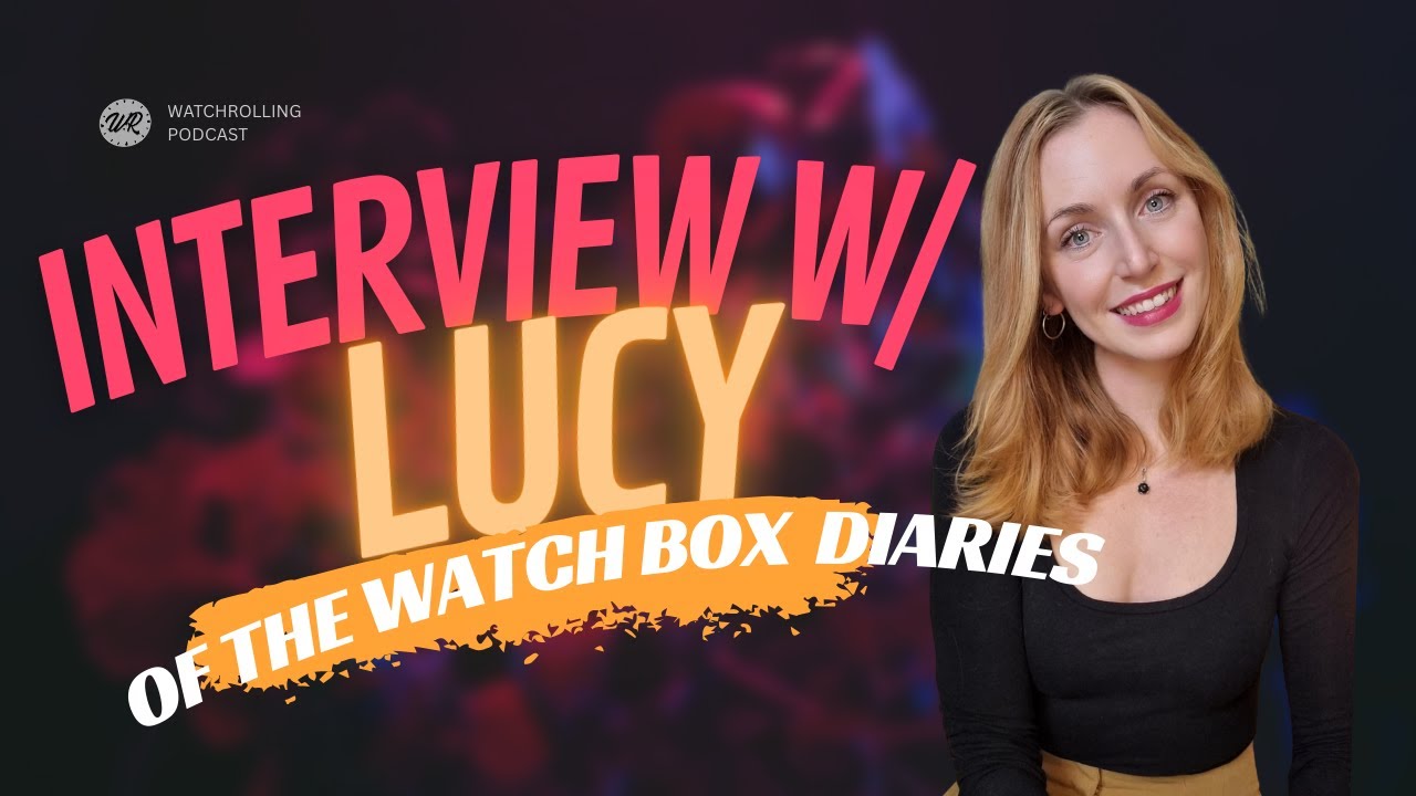 Interview w/ Lucy from The Watch Box Diaries - YouTube