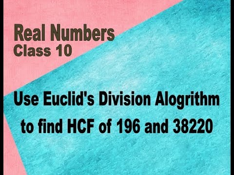 REAL NUMBERS Ex 1.1 Q1 Class 10 Use Euclid's Division Algorithm to find HCF of 196 and 38220 ...