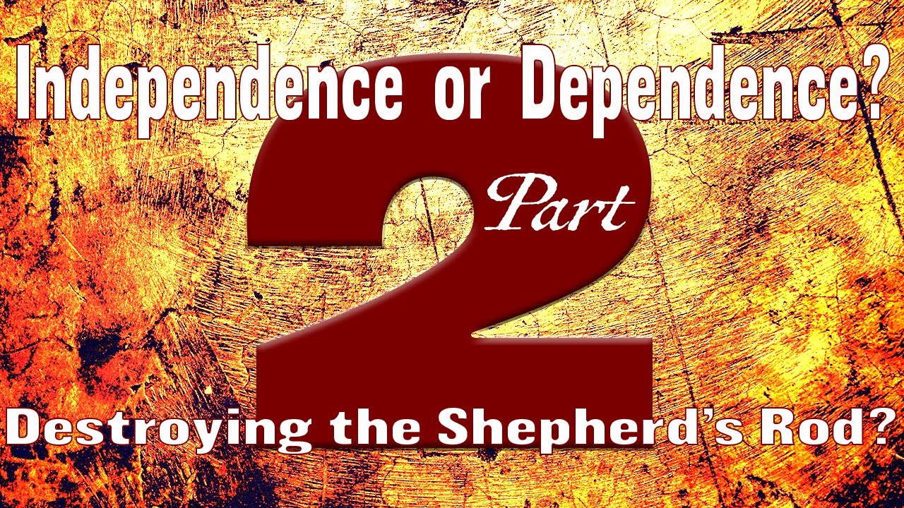 Destroying the Shepherd's Rod? Independence or Dependence, Pt. 2 - YouTube