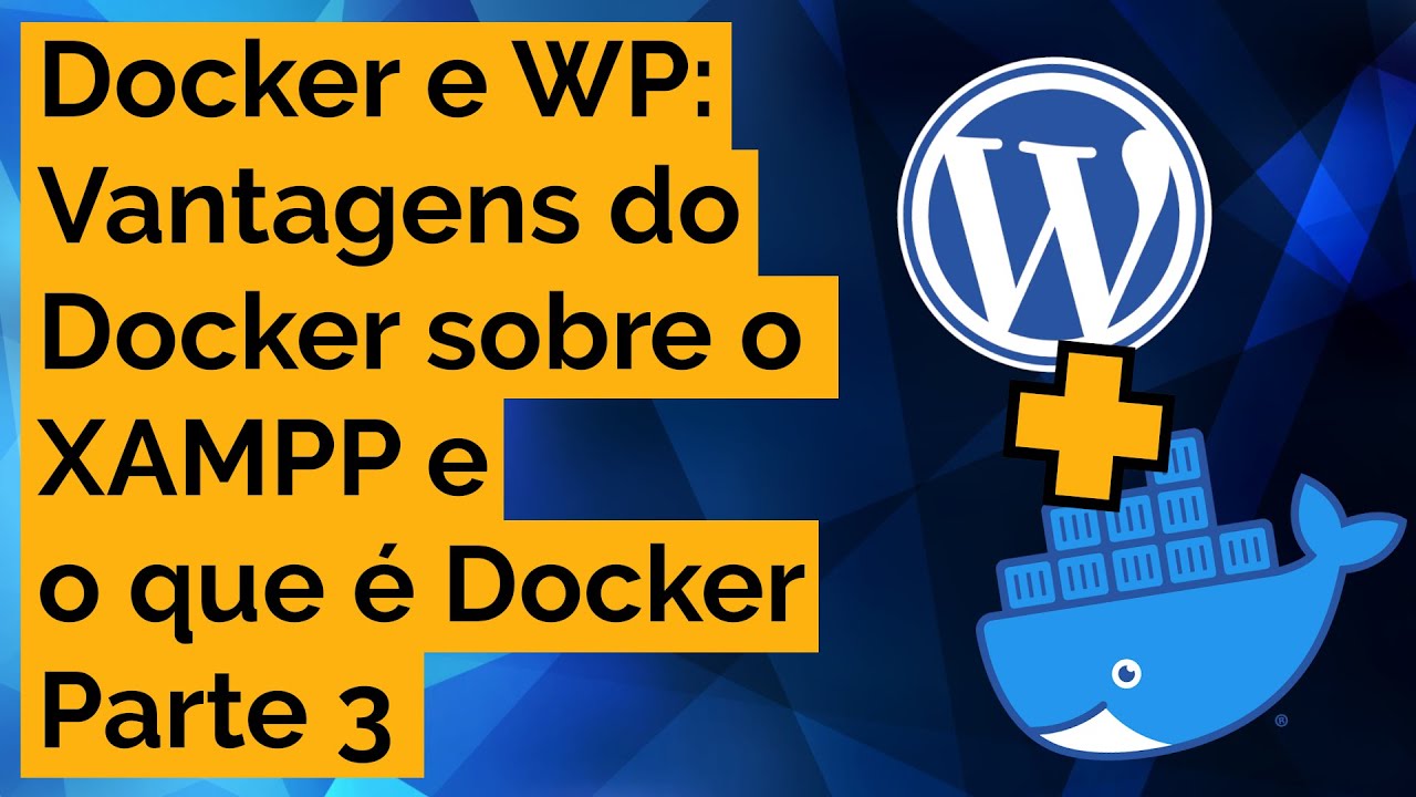 Docker E Xampp E O Que é Docker Docker E Wordpress Parte 3 Youtube
