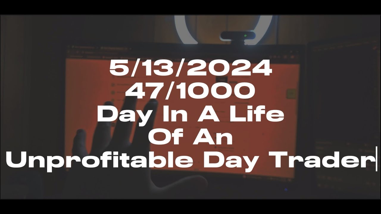 47/1000 : Day In a Life Of a Unprofitable Day Trader + Trade Recap ...
