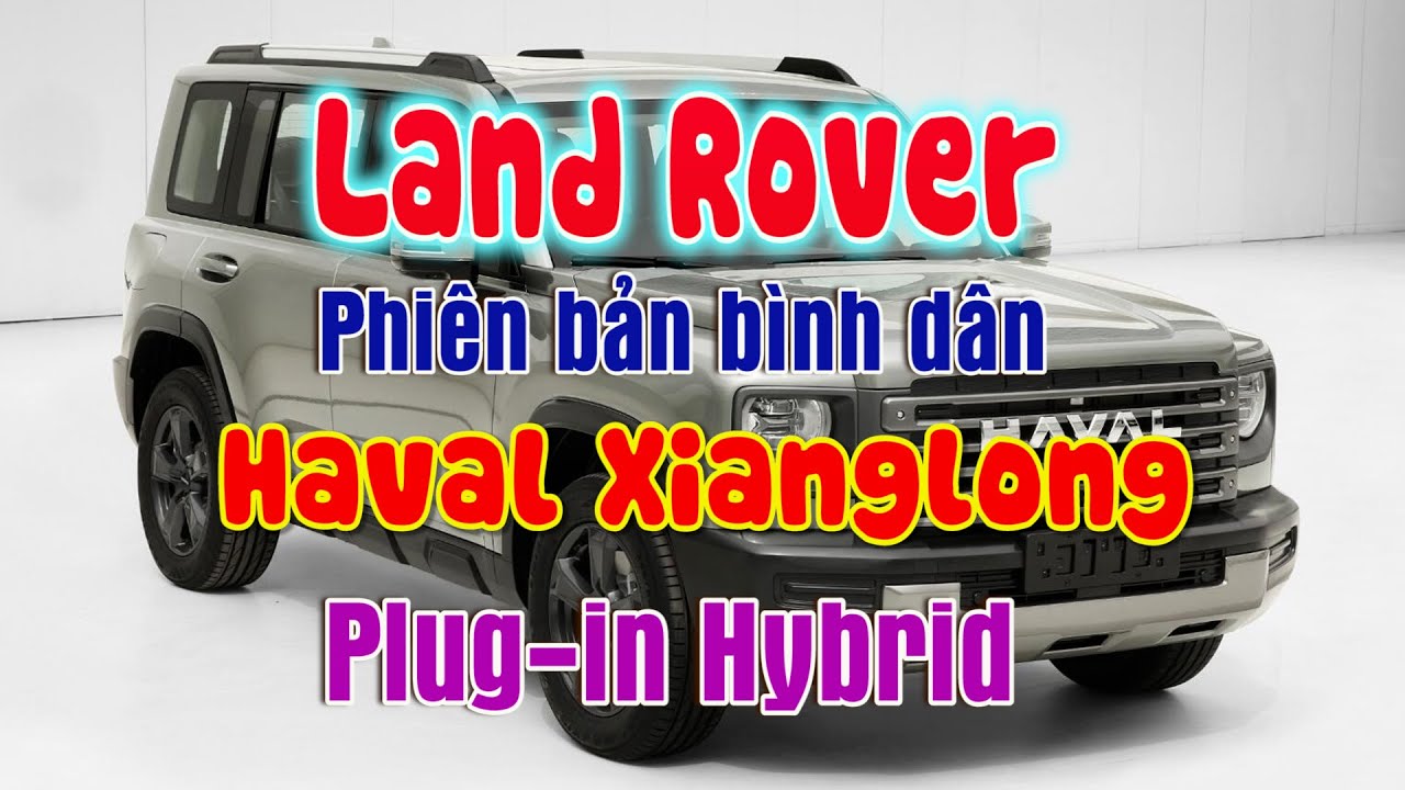 Phiên bản giá rẻ "Land Rover Defender": Haval Xianglong 2024 | Kênh Ô ...
