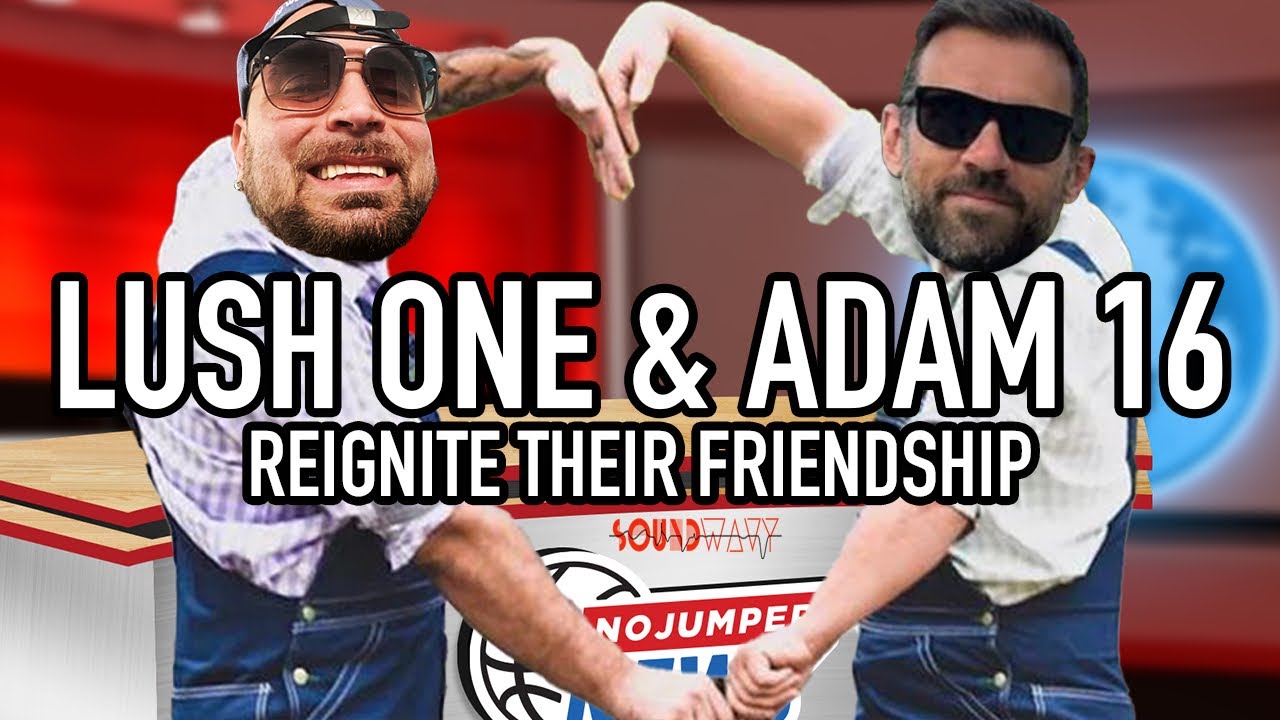 Lush and Adam reignite their friendship pt 1 - YouTube