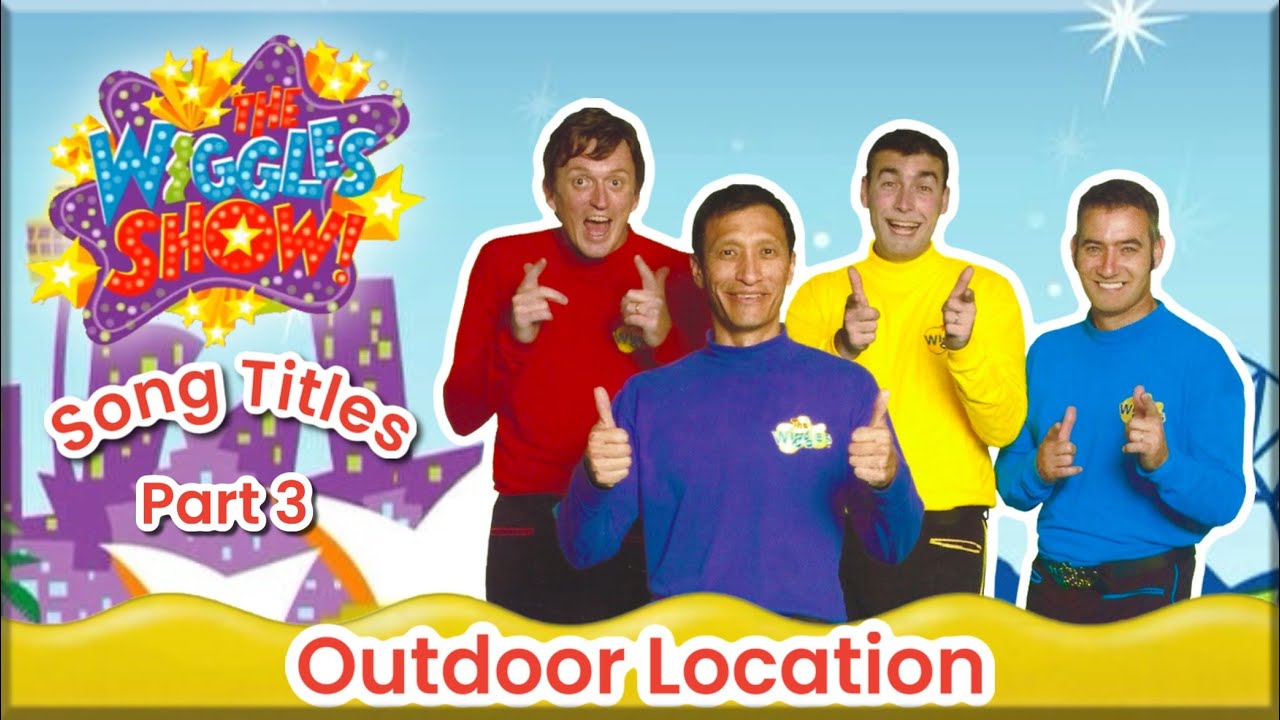 The Wiggles Show! Song Titles (Part 3): Outdoor Locations (2005) - YouTube