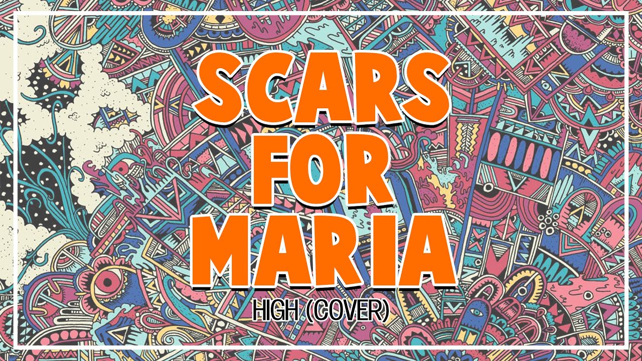 SCARS FOR MARIA - High (cover) - YouTube
