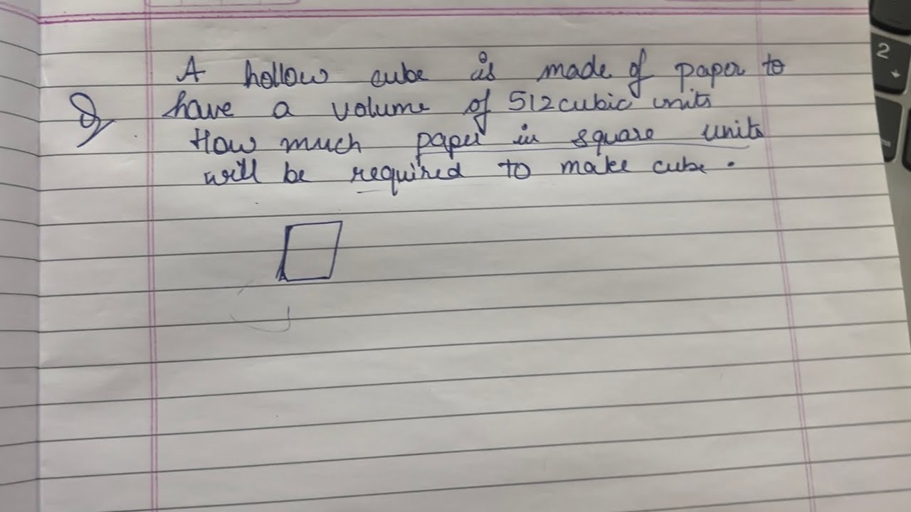 A HOLLOW CUBE IS MADE OF paper to have a Volume of 512 cubic units . # ...