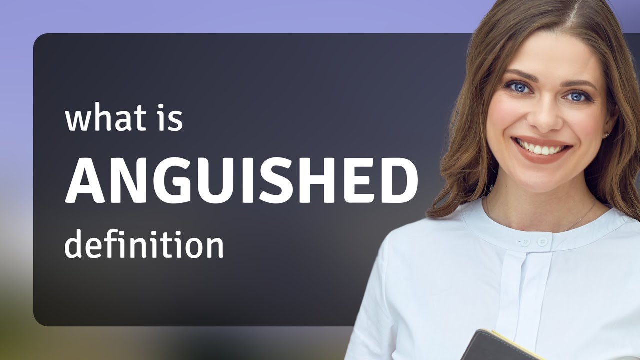 Anguished — ANGUISHED meaning - YouTube