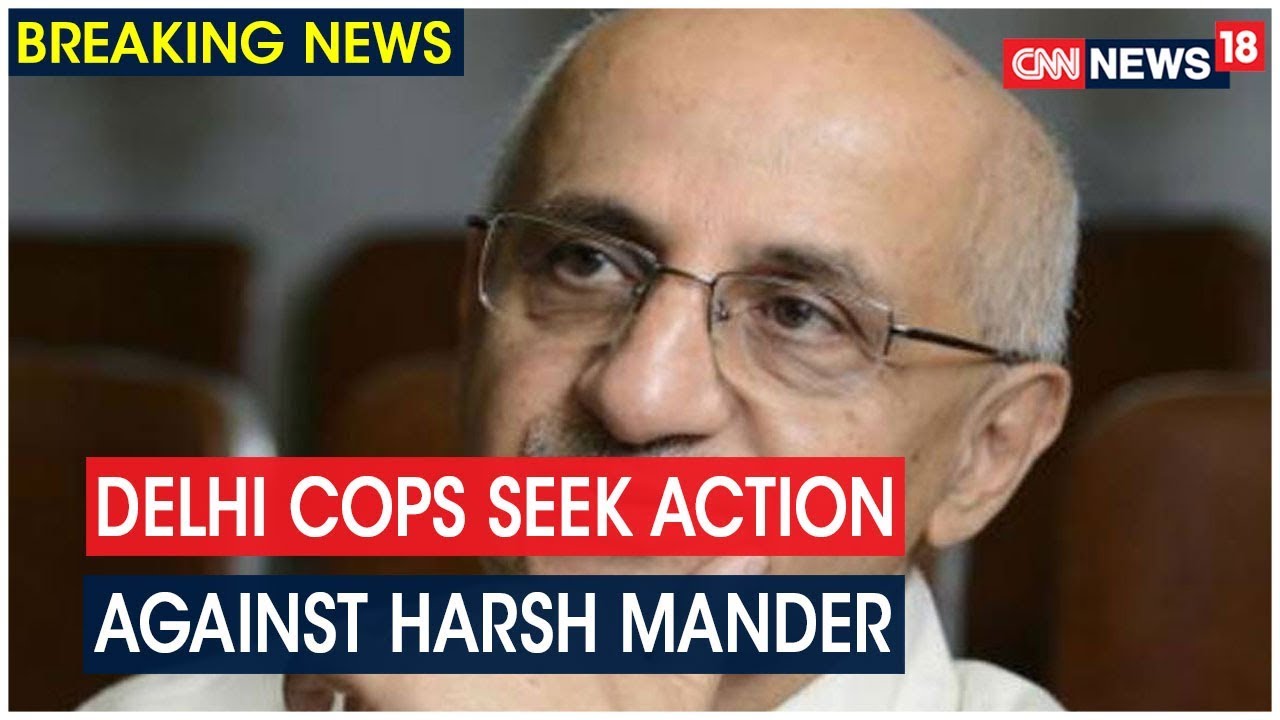 Delhi Police Seek Contempt Action Against Activist Harsh Mander For ...