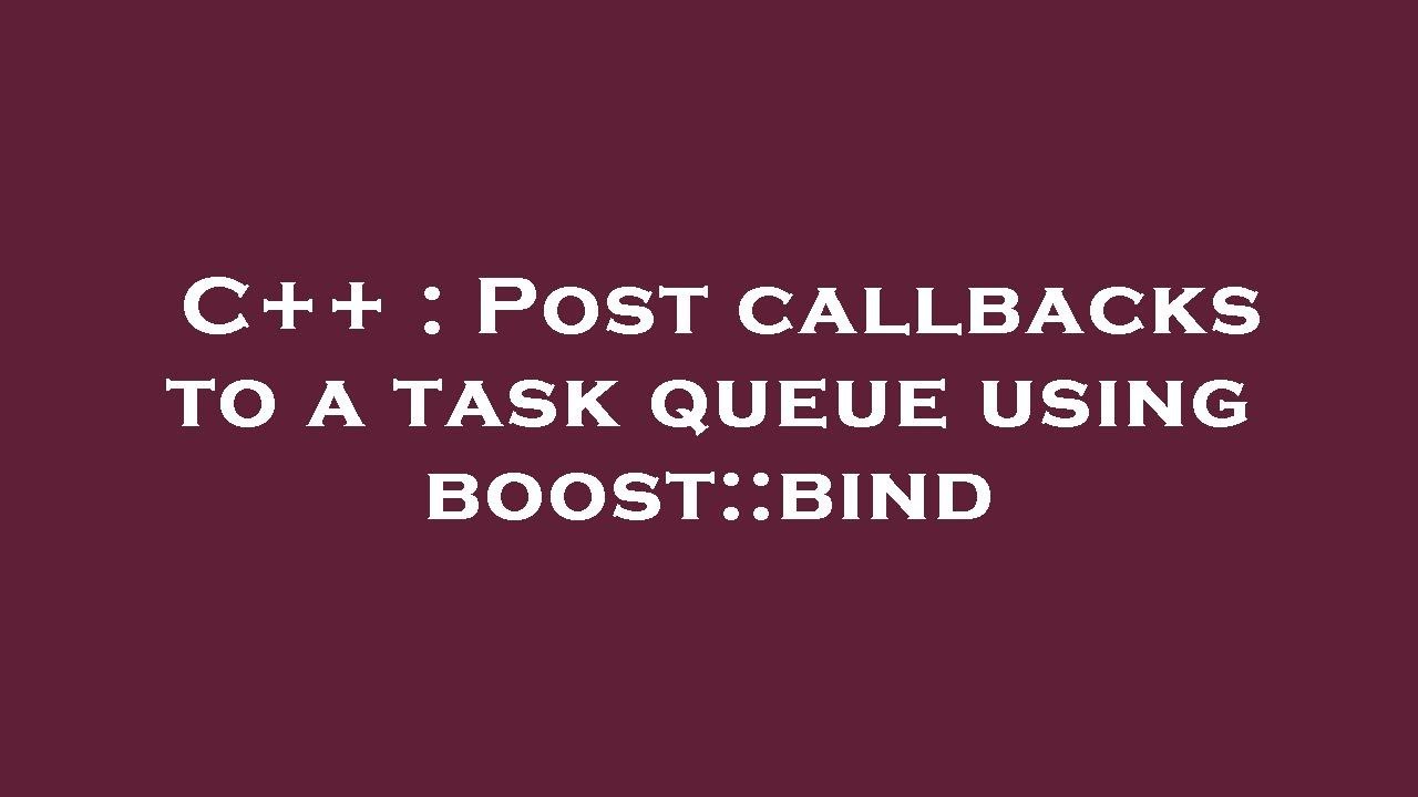 C++ : Post callbacks to a task queue using boost::bind - YouTube