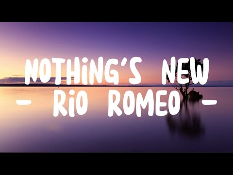 NOTHING'S NEW - RIO ROMEO ||SONG LYRICS|| - YouTube
