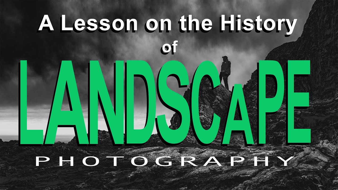 A Lesson on the History of LANDSCAPE PHOTOGRAPHY - YouTube