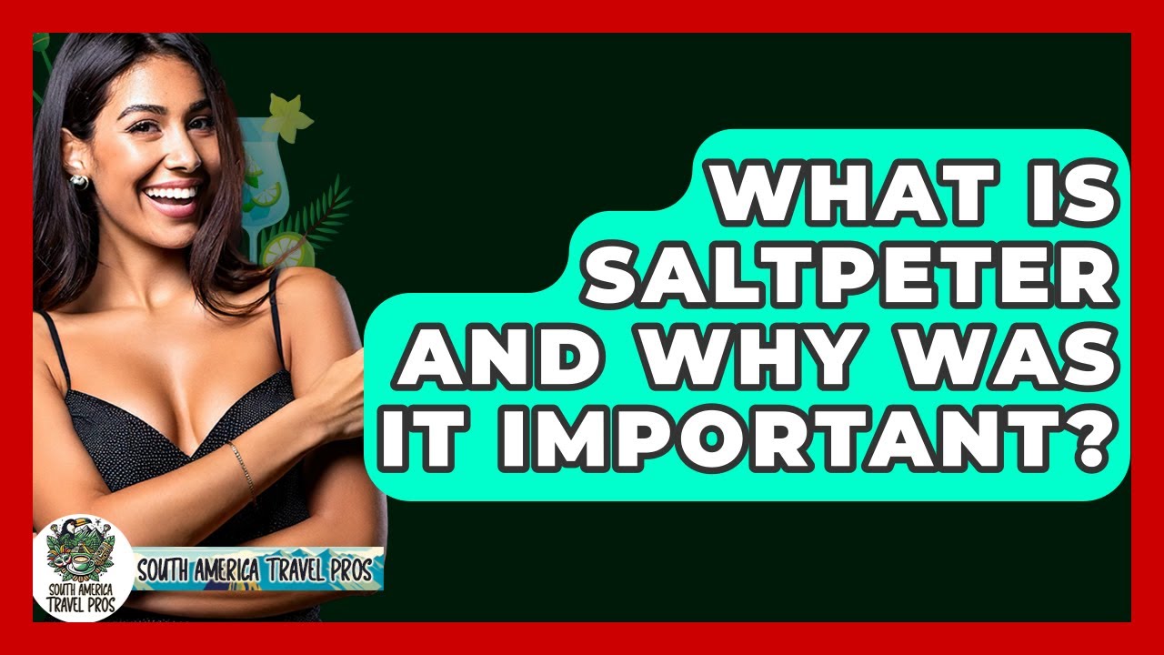 What Is Saltpeter And Why Was It Important? - South America Travel Pros - YouTube