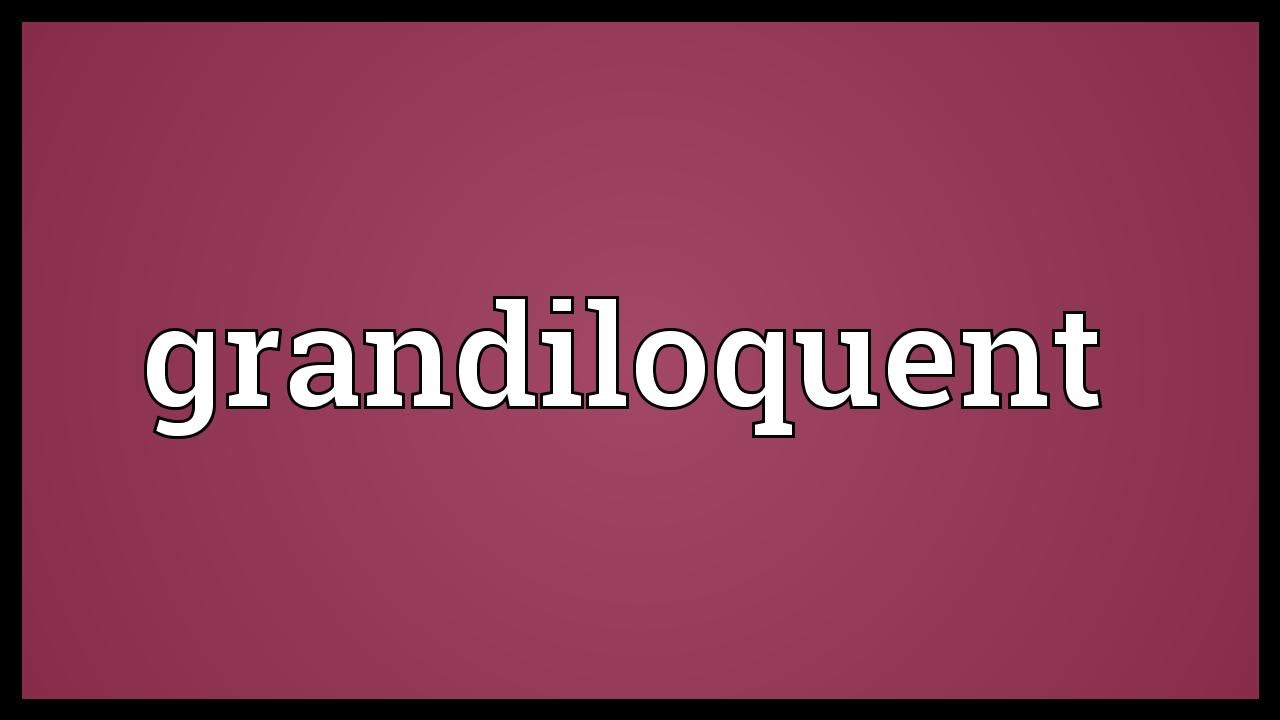 Grandiloquent Meaning - YouTube
