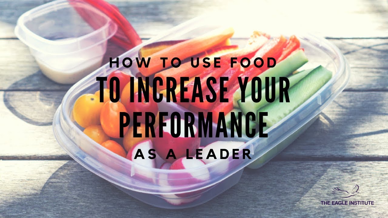 How to Use Food to Increase Your Performance as a Leader - YouTube