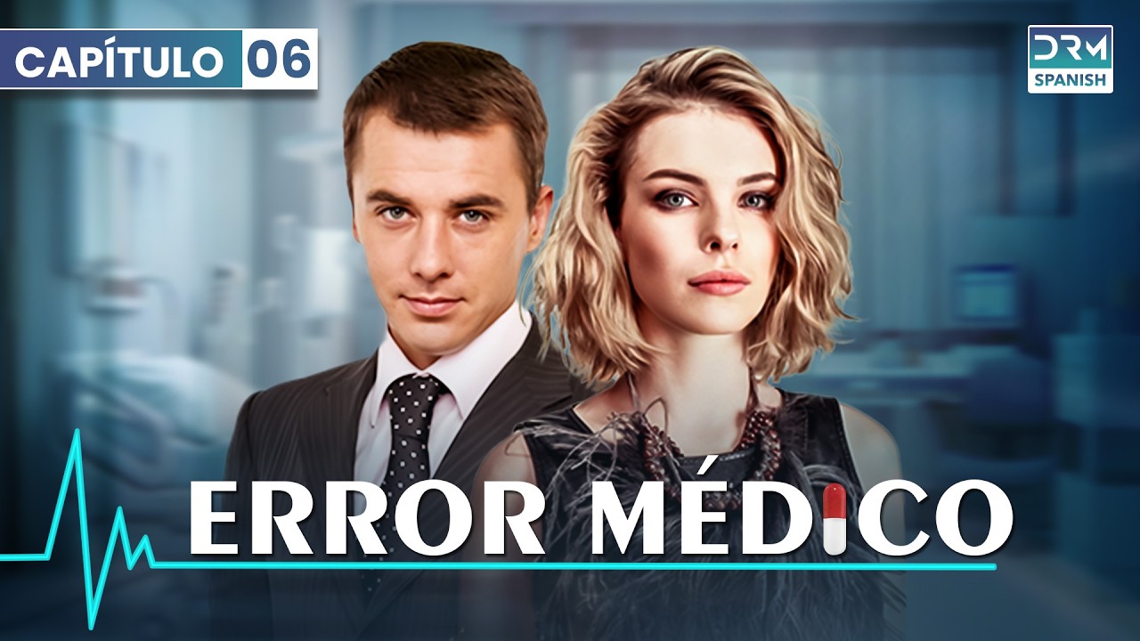 ERROR MÉDICO | Capítulo Completo 6 | MEDICAL MISTAKE (Doblaje Español ...