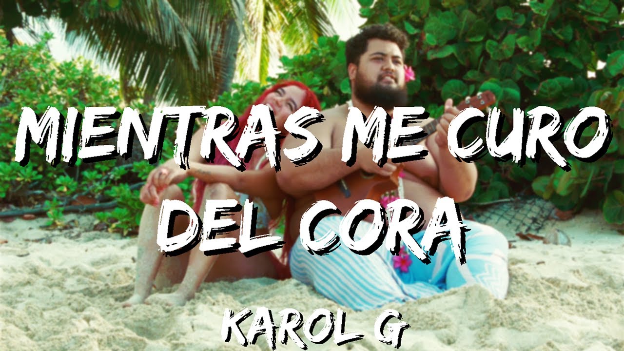 Karol G Mientras Me Curo Del Cora Letra Lyrics Dame Tiempo Que No