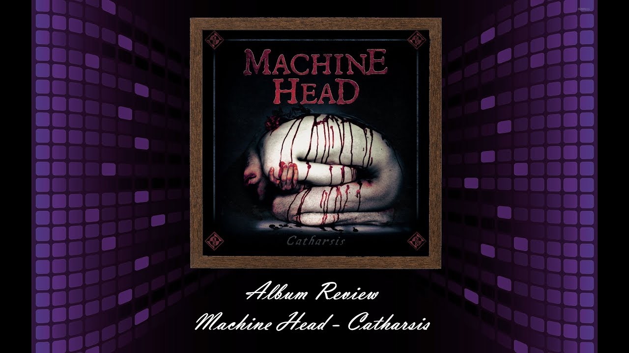 Album Review: Machine Head - Catharsis - YouTube