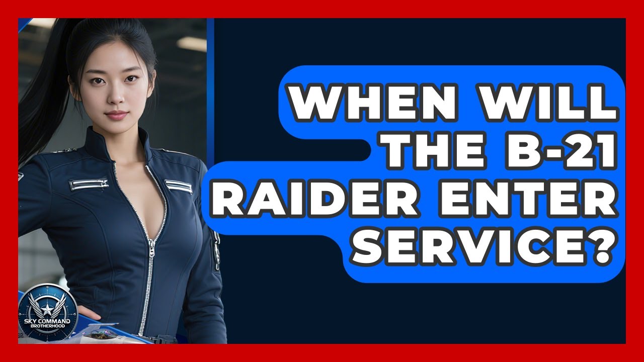 When Will the B-21 Raider Enter Service? | Sky Command Brotherhood - YouTube