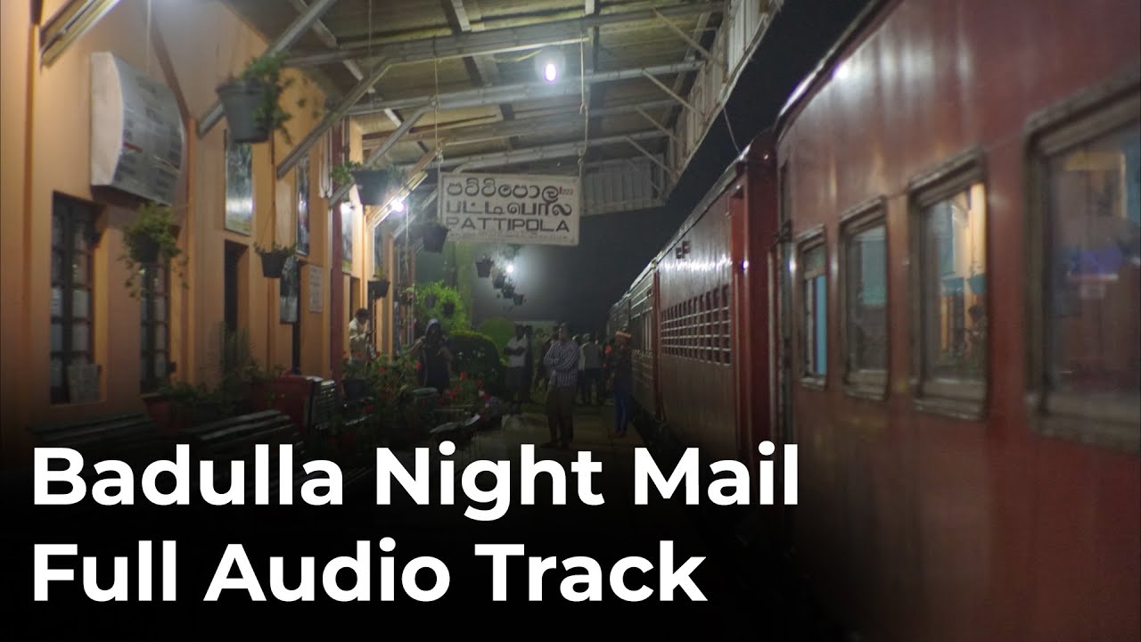 Badulla Night Mail Train Journey Full Audio Track In Sri Lanka Railways ...
