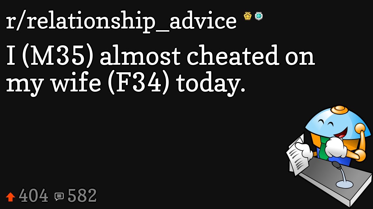 I (M35) almost cheated on my wife (F34) today. - YouTube