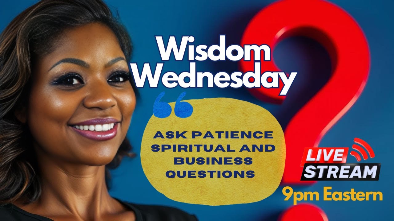 Wisdom Wednesday - Ask Patience Spiritual & Business Questions live ...