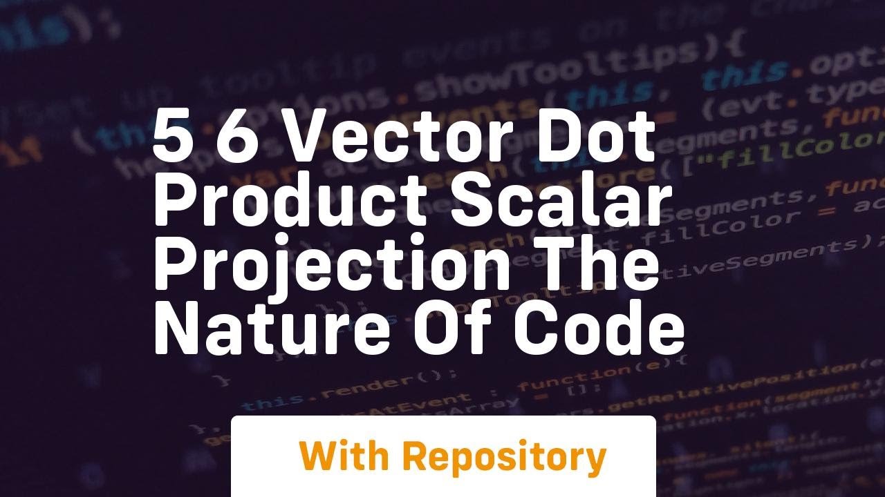 5 6 vector dot product scalar projection the nature of code - YouTube