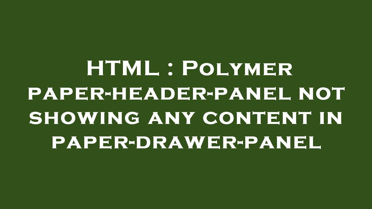 HTML : Polymer paper-header-panel not showing any content in paper ...