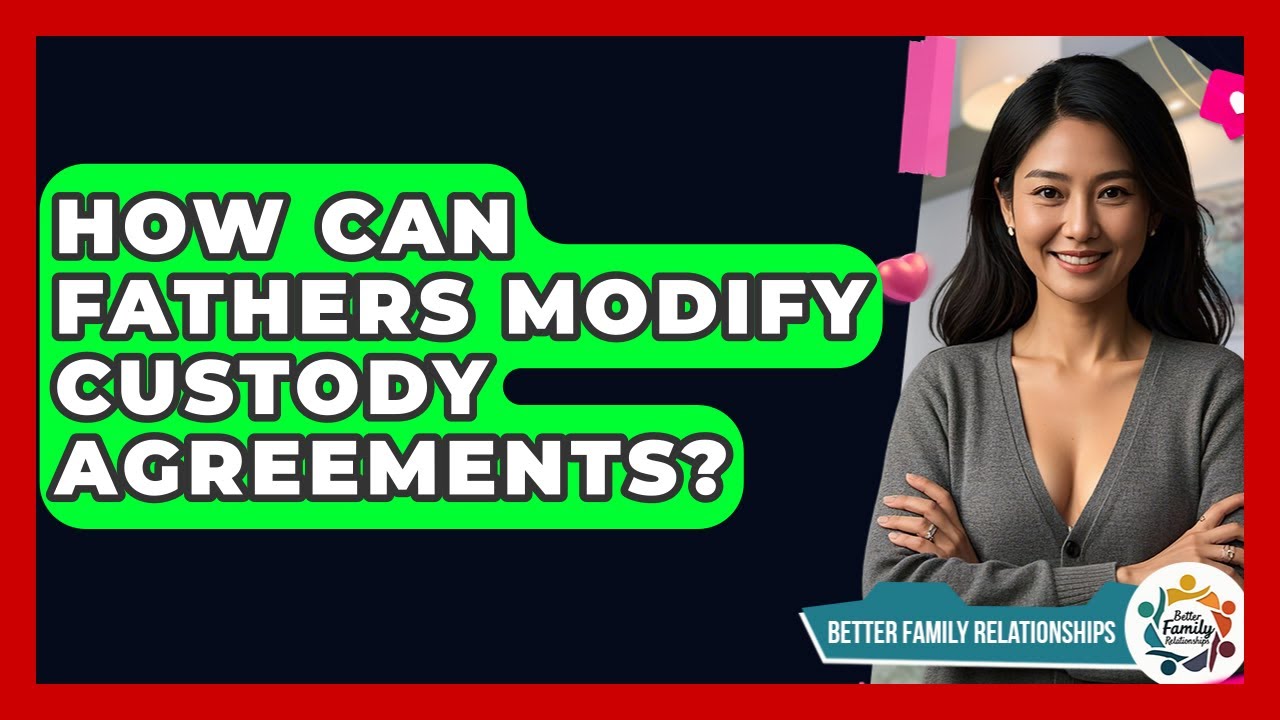 How Can Fathers Modify Custody Agreements? - Better Family ...