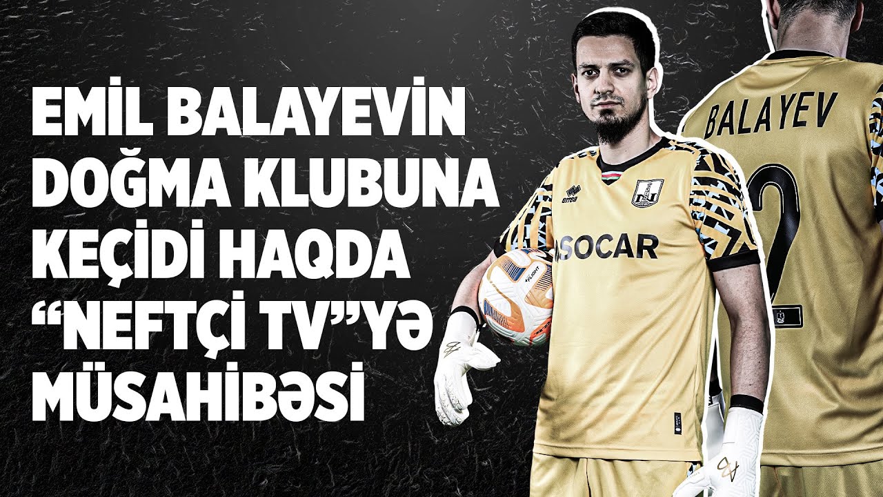 Emil Balayevin doğma klubuna keçidi haqda “Neftçi TV”yə müsahibəsi ...