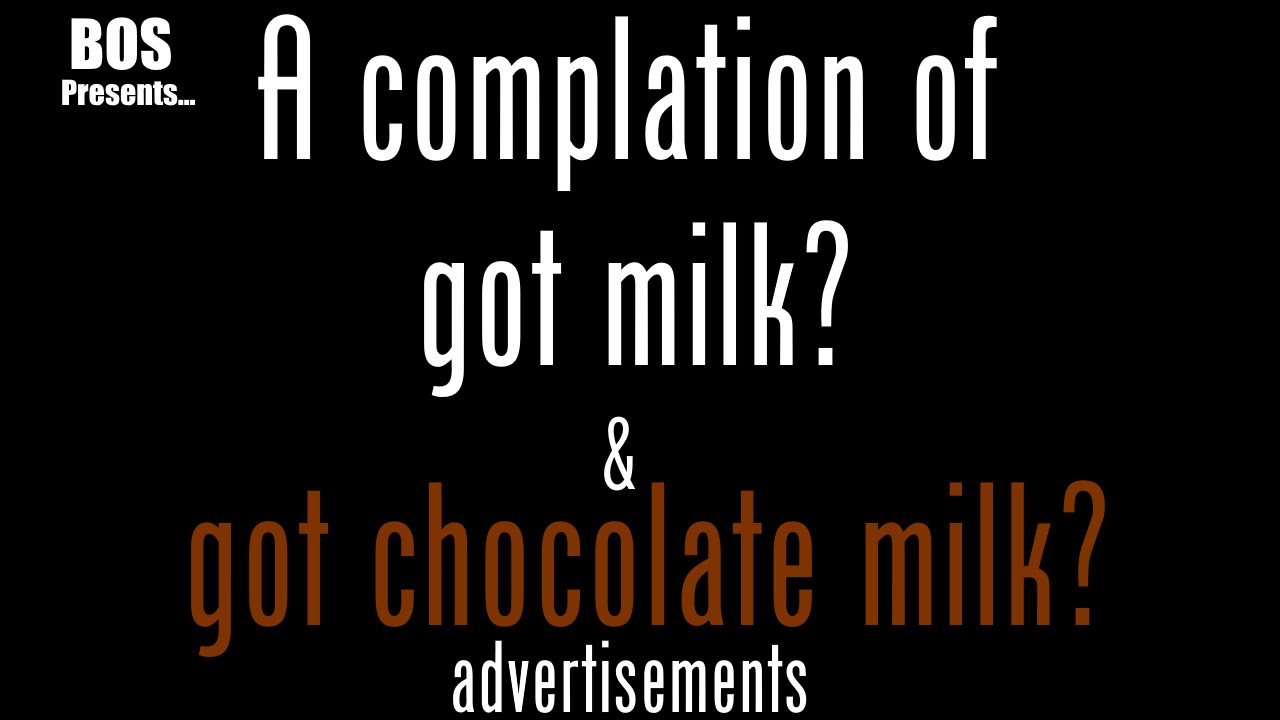 BOS Presents: A Complation of Got Milk? & Got Chocolate Milk ...