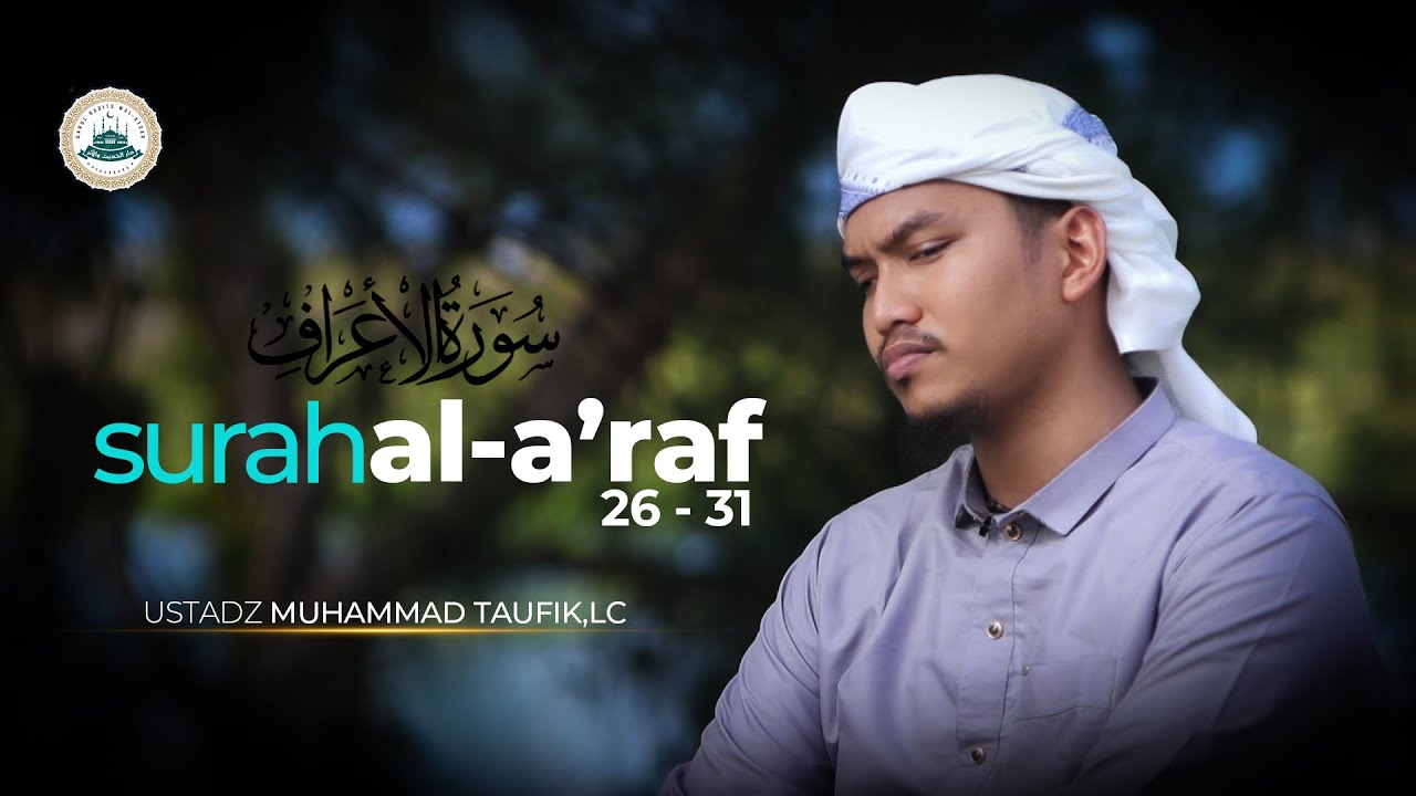 SURAH AL A'RAF 26 - 31 سورة الأعراف | USTADZ MUHAMMAD TAUFIK, Lc - YouTube