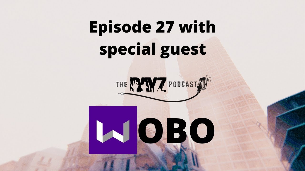 Episode 27 - The DayZ Podcast with Special Guest Wobo - YouTube