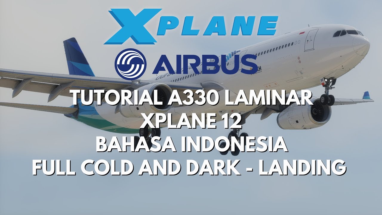 [XPLANE 12]FULL TUTORIAL LAMINAR AIRBUS A330 COLD DARK - LANDING - YouTube