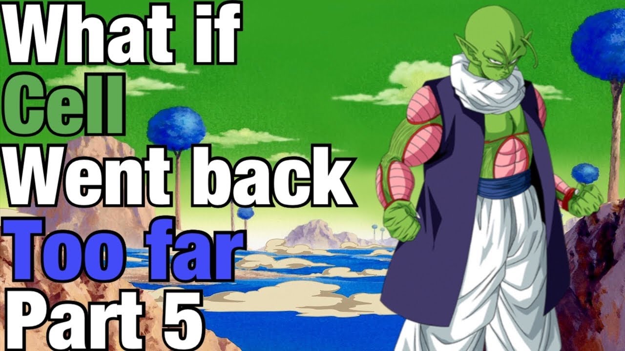 Dragon Ball FanFiction What If Cell Went Back Too Far Part 5 - YouTube